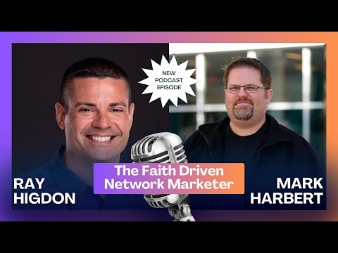 The Faith Driven Network Marketer With Ray Higdon