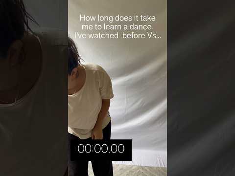 How long does it take me learn a dance I’ve watched before vs… a new one!