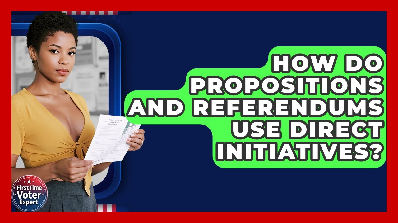 How Do Propositions And Referendums Use Direct Initiatives? - First Time Voter Expert
