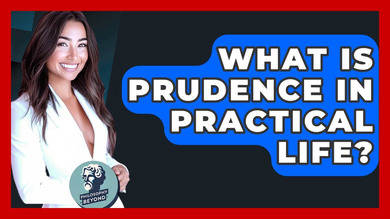 What Is Prudence In Practical Life? - Philosophy Beyond