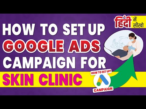 How To Set Up Google Ads Campaign For Skin Clinic | Google Ads For Skin Clinic