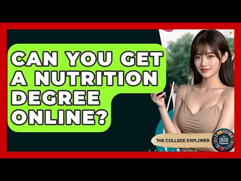 Can You Get A Nutrition Degree Online? - The College Explorer