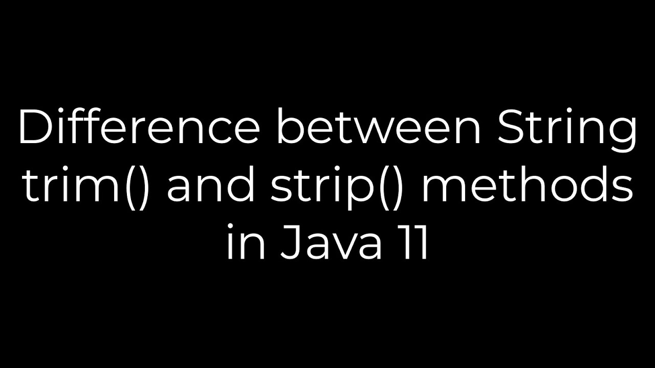 Java :Difference between String trim() and strip() methods in Java 11(5solution)