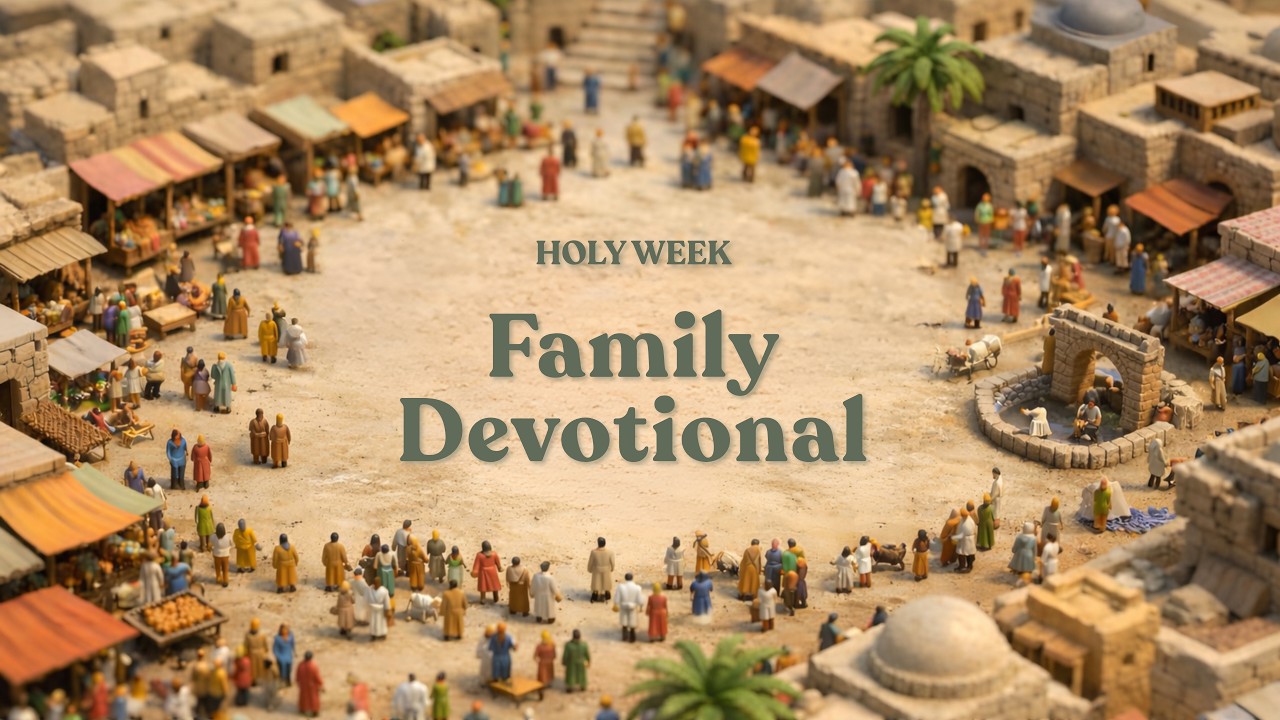 Holy Week Family Devotional - Monday | The Serving That Shapes Us