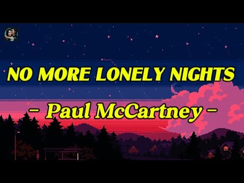 NO MORE LONELY NIGHTS (lyrics) - PAUL MCCARTNEY