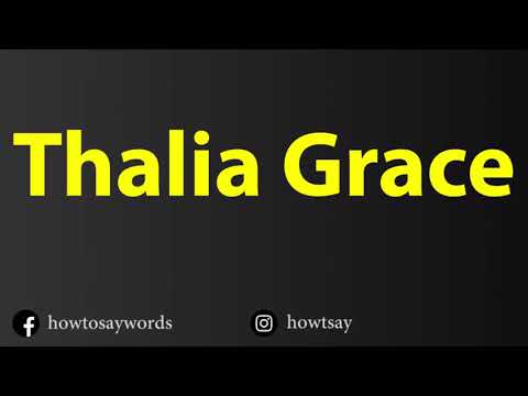How To Pronounce Thalia Grace