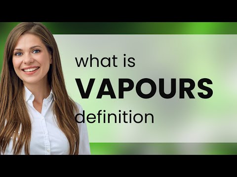 Vapours • meaning of VAPOURS