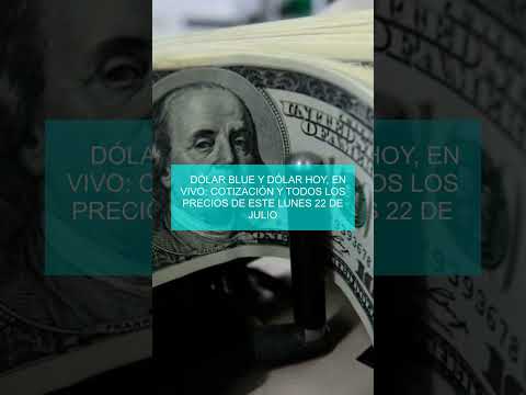 🔴 Dólar blue y dólar hoy, EN VIVO: cotización y todos los precios de este lunes 22 de julio