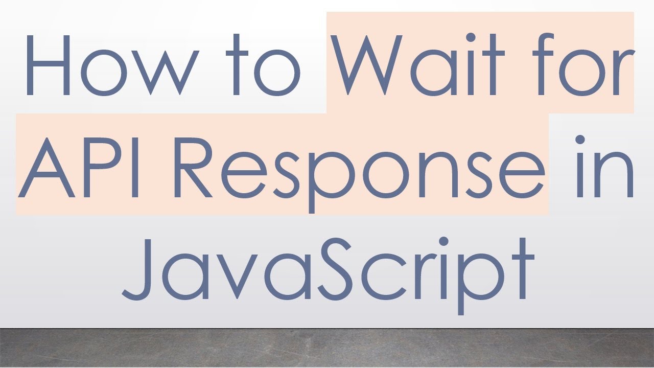 How to Wait for API Response in JavaScript