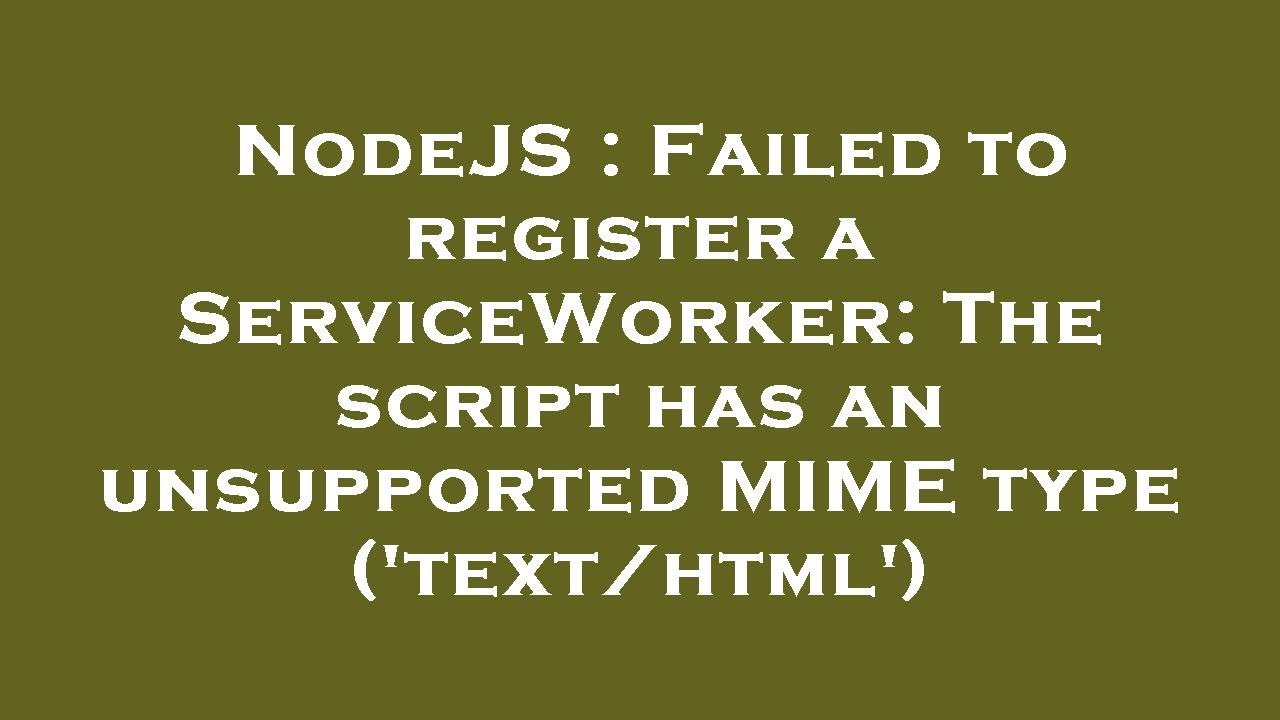 NodeJS : Failed to register a ServiceWorker: The script has an unsupported MIME type ('text/html')