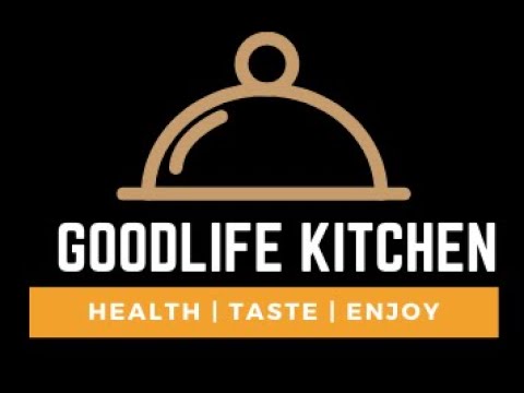 Welcome to Good Life - GoodLife Kitchen