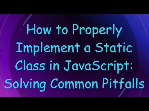 How to Properly Implement a Static Class in JavaScript: Solving Common Pitfalls