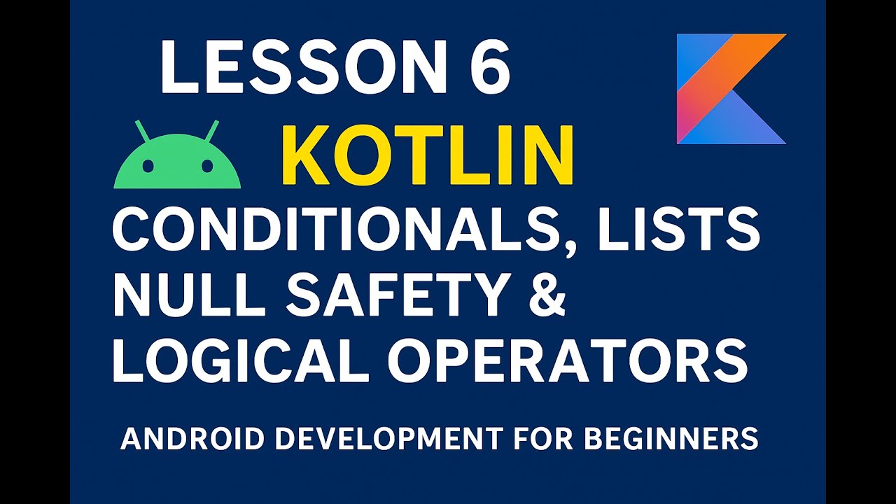 Kotlin Conditionals, Lists, Null Safety & Logical Operators – Android Development for Beginners