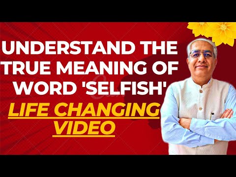 Understand The True Meaning Of Word Selfish | Life Changing Video | Must Watch