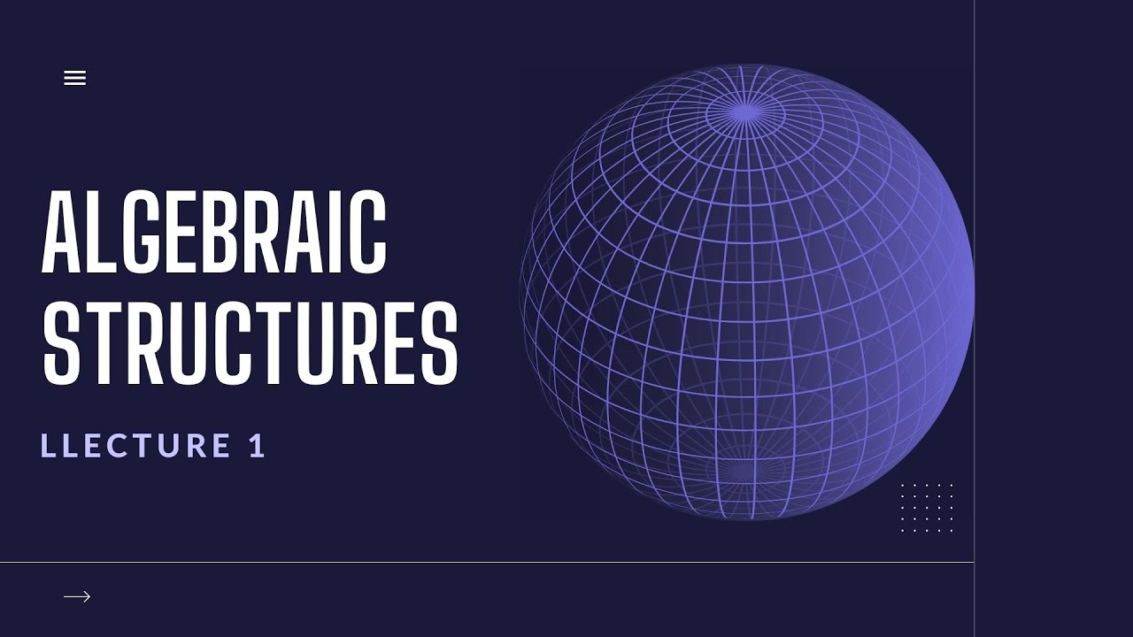 Algebraic Structures- Lecture 1