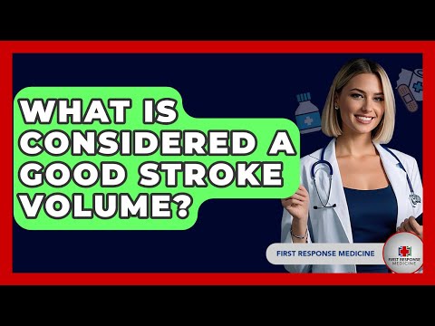 What Is Considered A Good Stroke Volume? - First Response Medicine