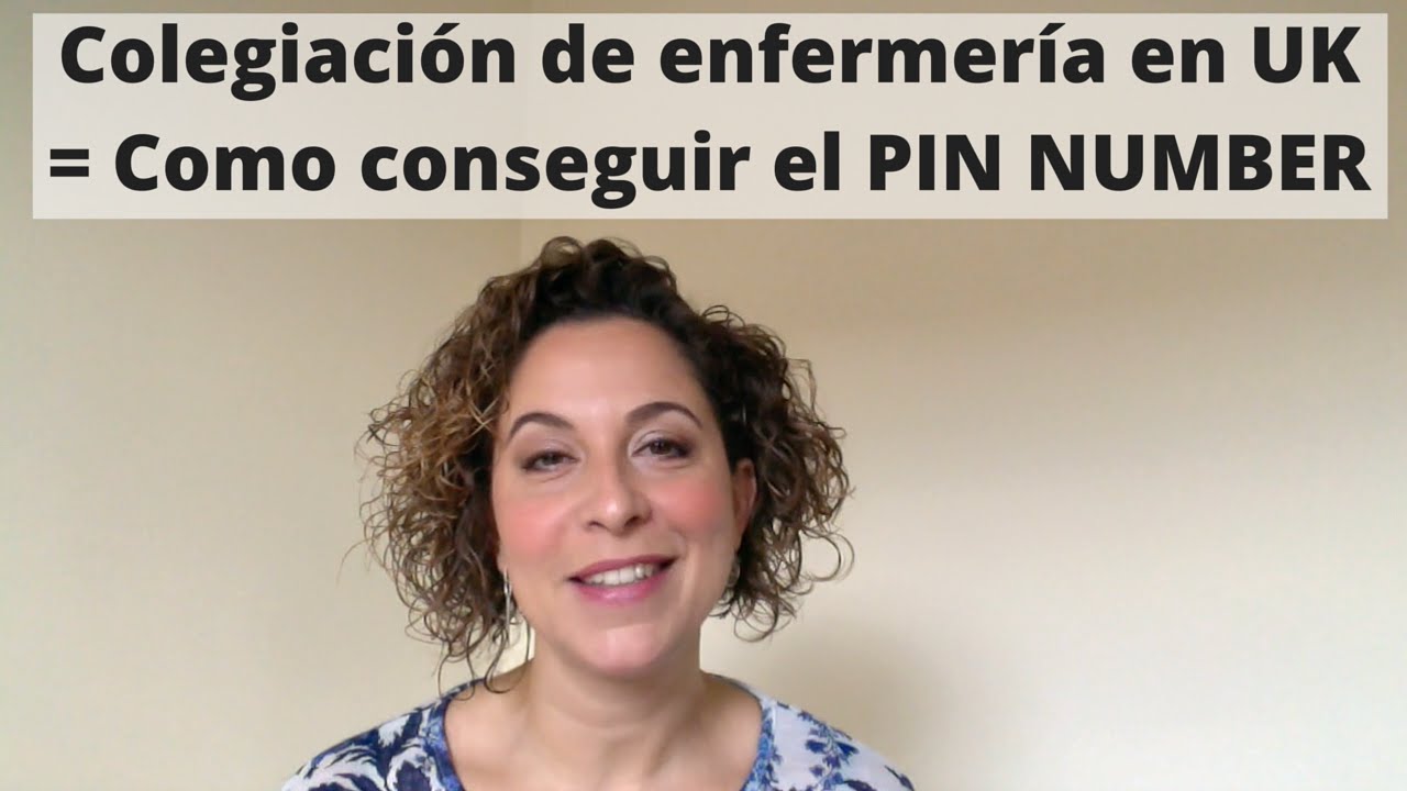 Colegiación de enfermería en UK = Como conseguir el PIN NUMBER