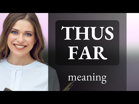 Thus far • THUS FAR definition