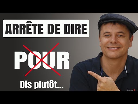 Arrête de dire POUR en français ????