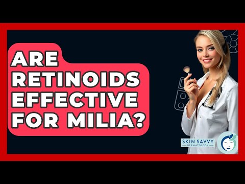 Are Retinoids Effective For Milia? - Skin Savvy Dermatology
