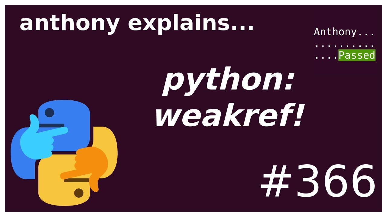 python: what is weakref? (intermediate - advanced) anthony explains #366