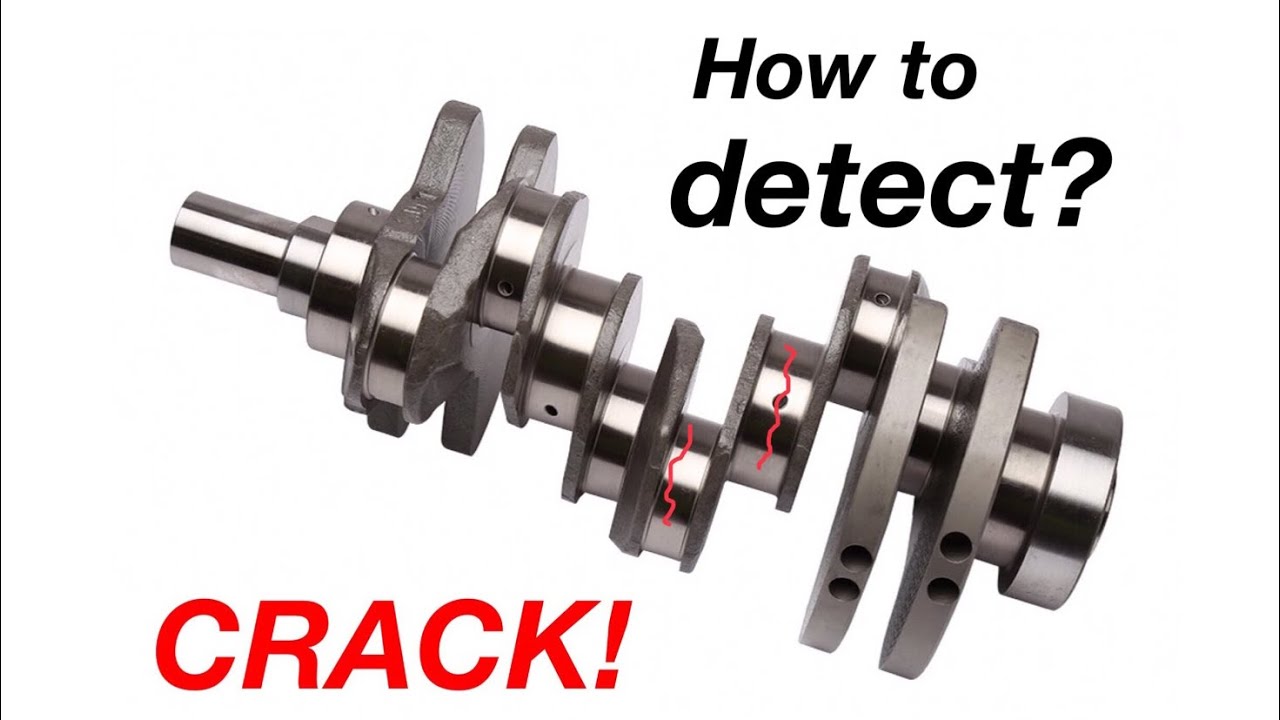 HOW TO DETECT CRANKSHAFT CRACK?