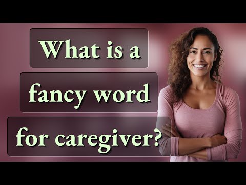 What is a fancy word for caregiver?