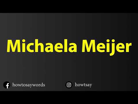 How To Pronounce Michaela Meijer
