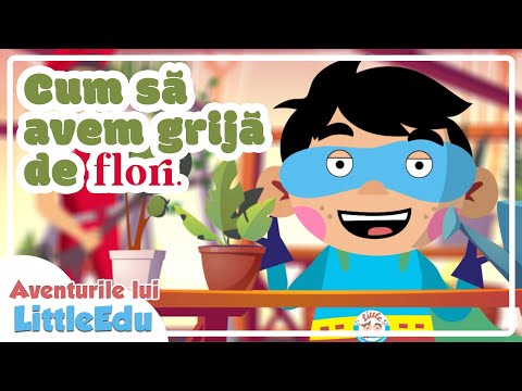 Cum să avem grija de flori? - Aventurile lui LittleEdu