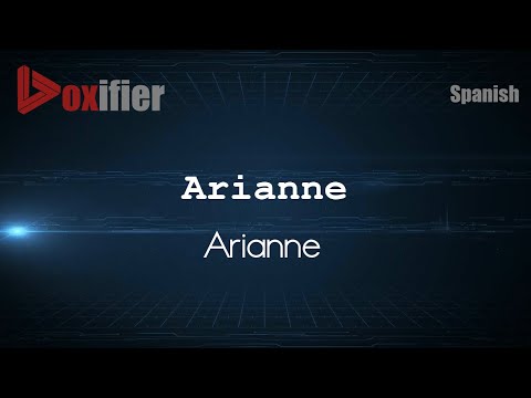 How to Pronounce Arianne (Arianne) in Spanish - Voxifier.com