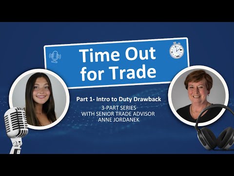 Part 1- Intro to Duty Drawback (w/ Anne Jordanek) | Time Out for Trade