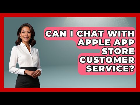 Can I Chat with Apple App Store Customer Service? - Be App Savvy