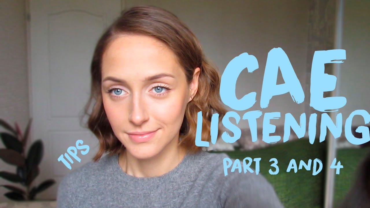 CAE : LISTENING PARTS 3 and 4