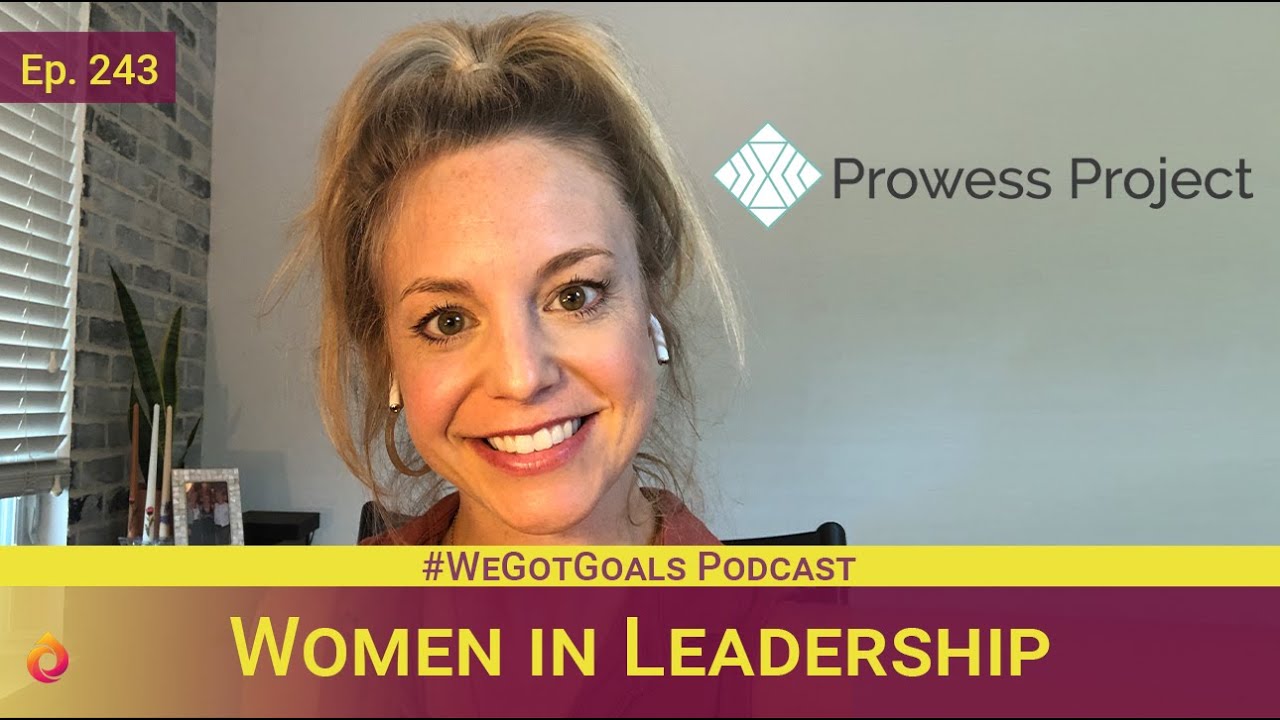 #WeGotGoals Podcast Episode 243 || Ashley Connell || Prowess Project