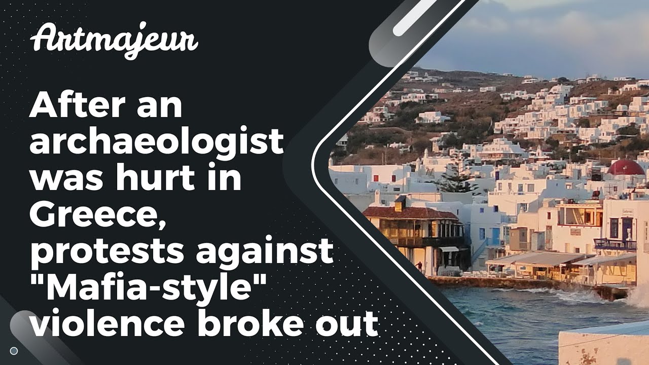 After an archaeologist was hurt in Greece, protests against 
