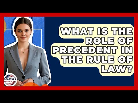 What Is The Role Of Precedent In The Rule Of Law? - Together Conservative