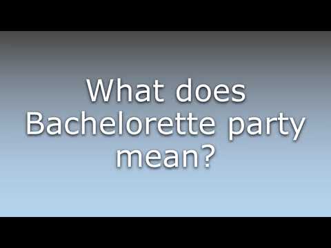 What does Bachelorette party mean?