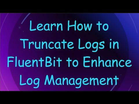 Learn How to Truncate Logs in FluentBit to Enhance Log Management