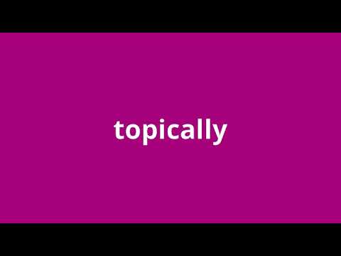 what is the meaning of topically.