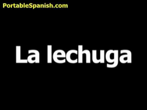 The Spanish word for lettuce is la lechuga