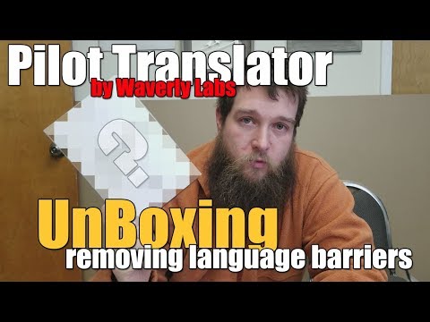 Unboxing the Pilot Translator from Waverly Labs - The Real Babel Fish