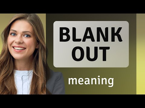 Blank out • BLANK OUT definition