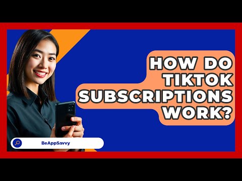 How Do TikTok Subscriptions Work? - Be App Savvy