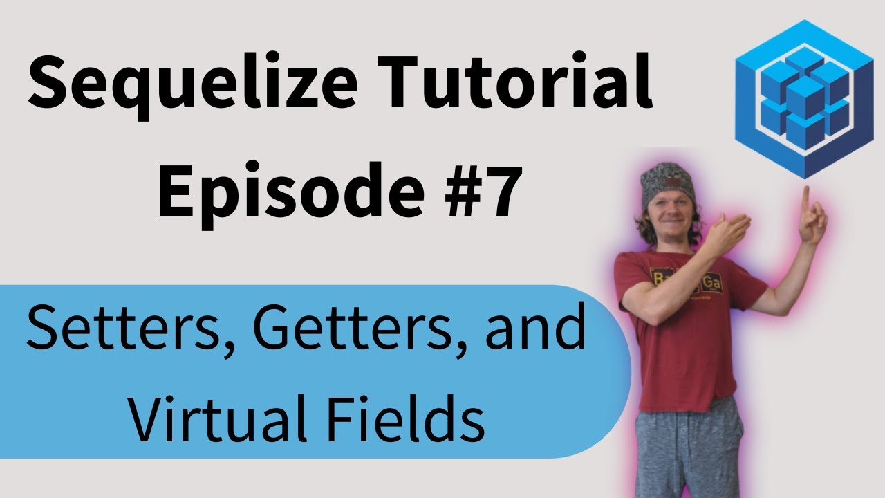 Sequelize Tutorial: Episode 7 - Setters, Getters, and Virtual Fields