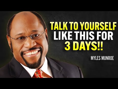 TALK TO YOURSELF LIKE THIS FOR 3 DAYS | Myles Munroe Motivation