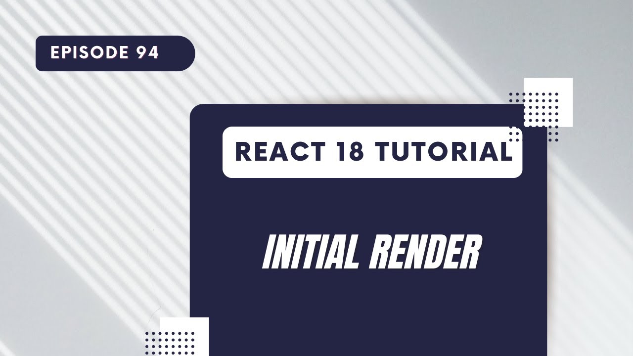 React 18 Tutorial - Initial Render