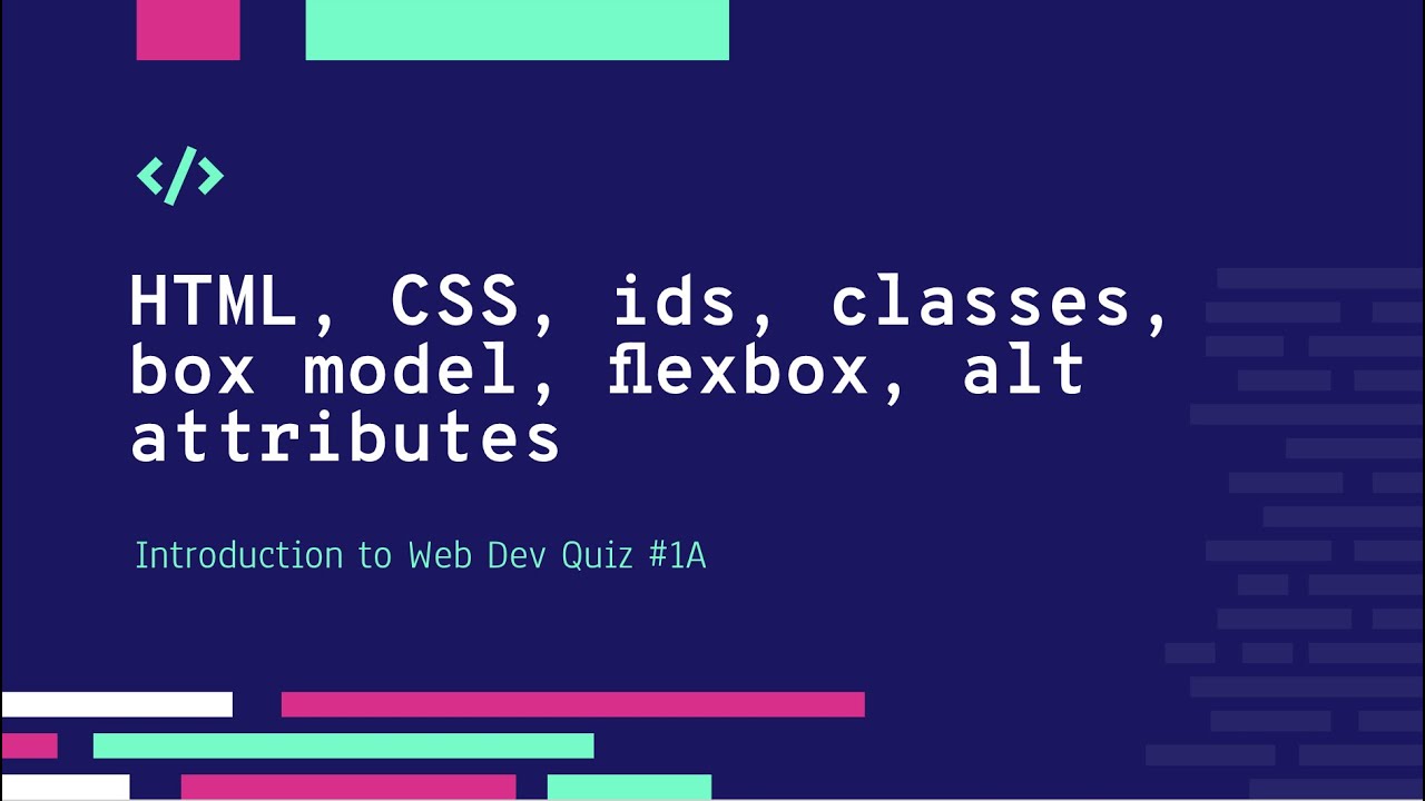 Introduction to Web Dev Quiz #1A (HTML, CSS, ids, classes, box model, flexbox, alt attributes)