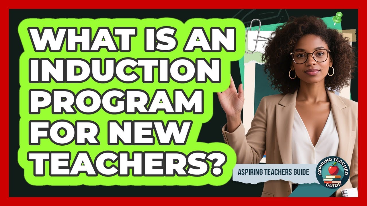 What Is An Induction Program For New Teachers? - Aspiring Teacher Guide