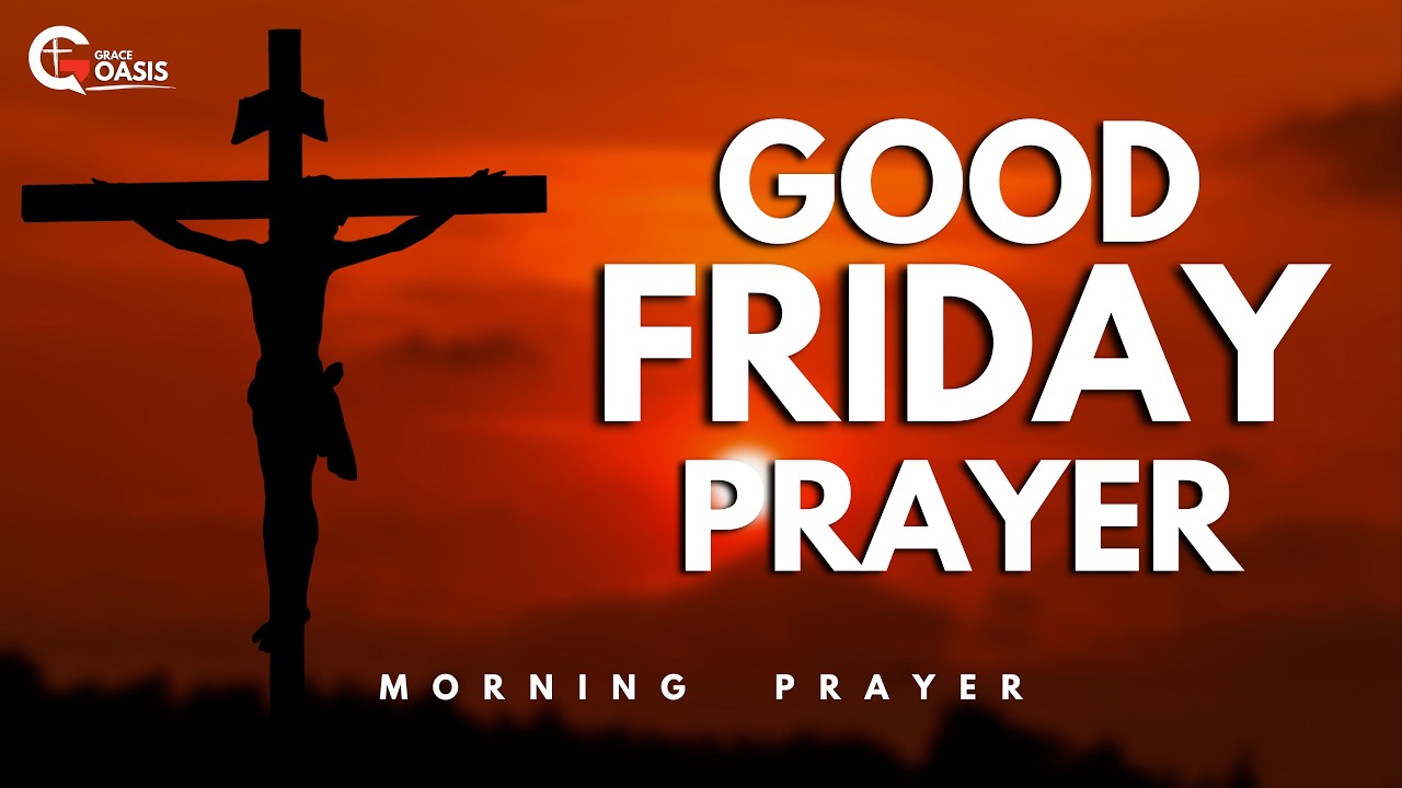 Reflect on Jesus’ Love for You at Calvary Today | Good Friday Prayer