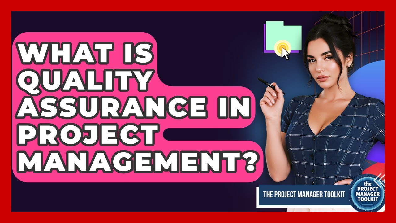 What Is Quality Assurance In Project Management? - The Project Manager Toolkit